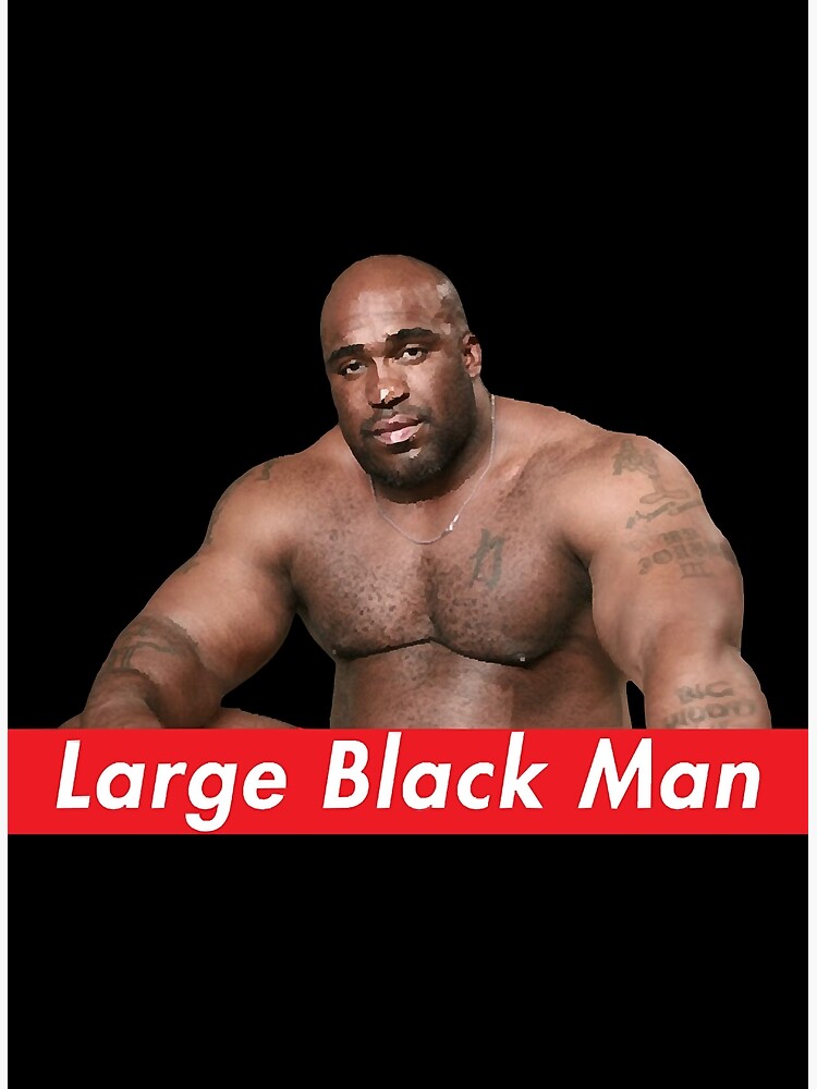 "Large Black Man " Poster for Sale by YakovRhinehart | Redbubble