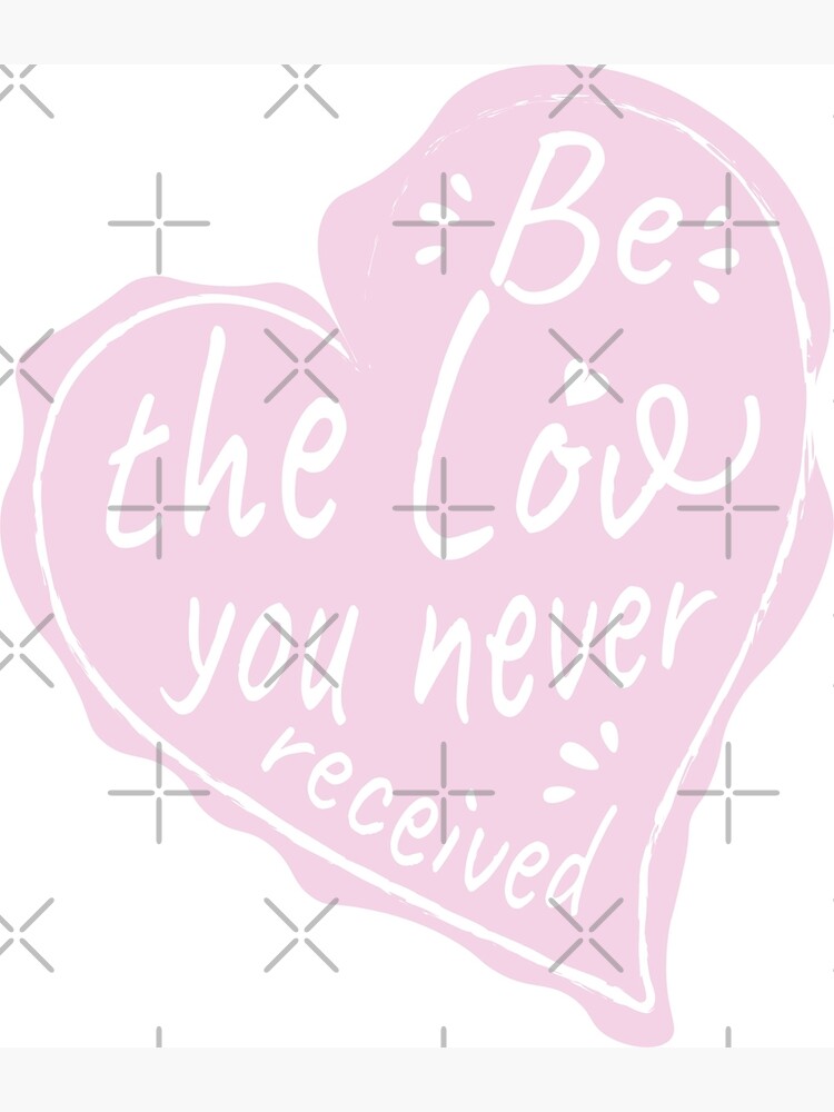 "be the love you never received" Poster by Mylecm | Redbubble