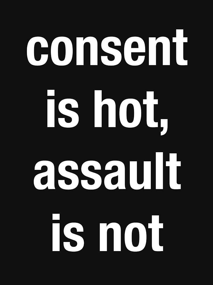 Consent Is Hot Assault Is Not T Shirt For Sale By Destiel666sam Redbubble Feminism T