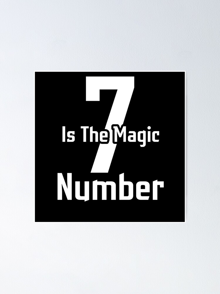 "7 Is The Magic Number seven is the magic number " Poster by Yassou ...