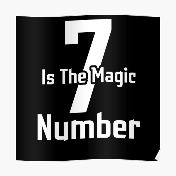 "7 Is The Magic Number seven is the magic number " Poster by Yassou ...