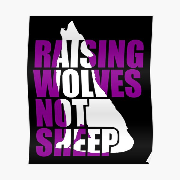 "Raising Wolves Not Sheep" Poster for Sale by F00TB4LL | Redbubble