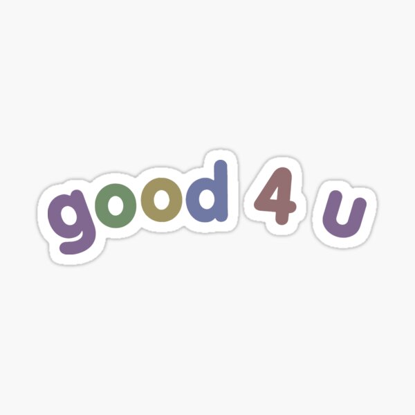"Good 4 U" Sticker for Sale by Jenscolors | Redbubble