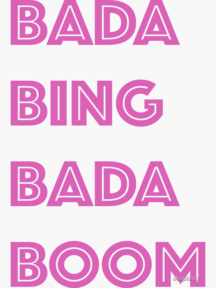 "Bada Bing Bada Boom" Sticker for Sale by shopismo | Redbubble