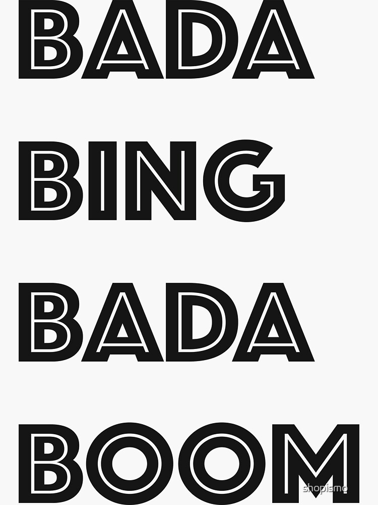 "Bada Bing Bada Boom" Sticker for Sale by shopismo | Redbubble