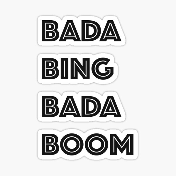 "Bada Bing Bada Boom" Sticker for Sale by shopismo | Redbubble