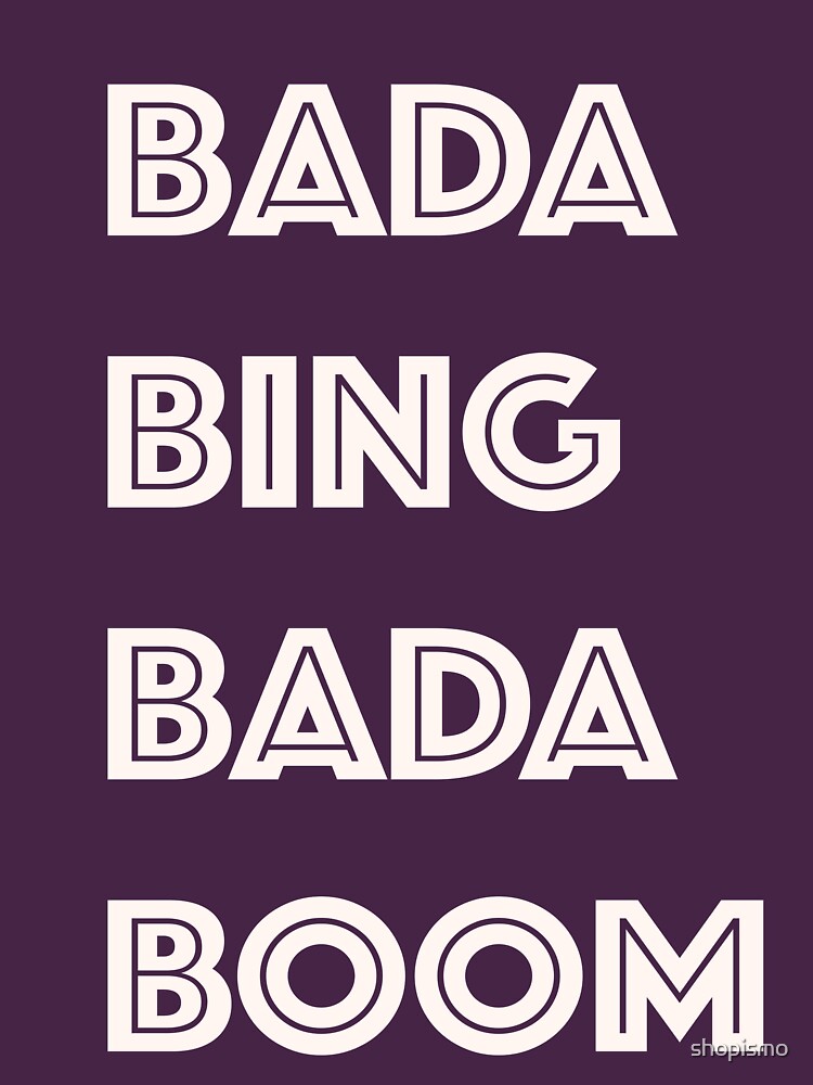 "Bada Bing Bada Boom" T-shirt for Sale by shopismo | Redbubble | bada t ...