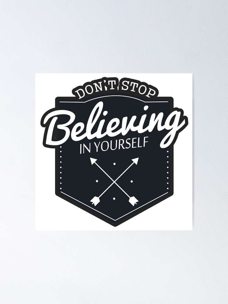 "Don't stop believing in yourself" Poster for Sale by foumec99 | Redbubble
