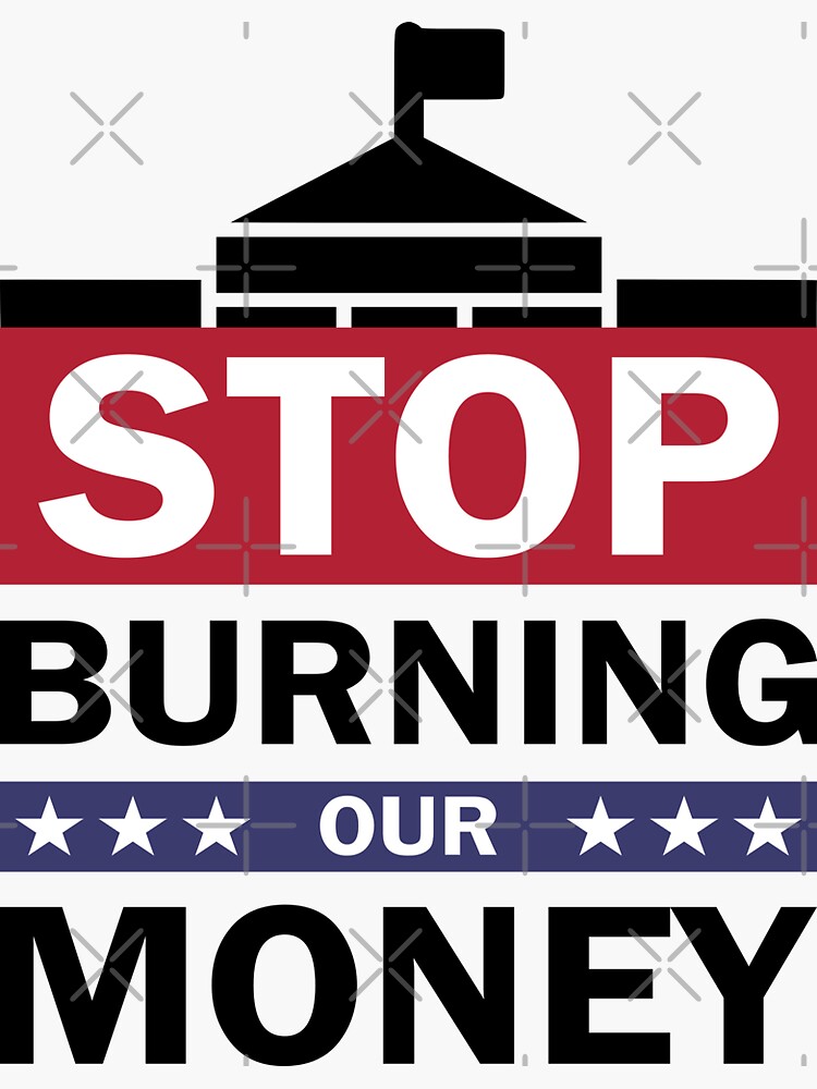"Stop Burning our Money as Political Protest Design" Sticker for Sale ...