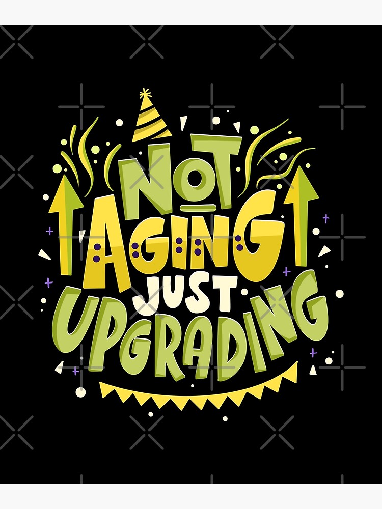 "Not Aging Just Upgrading - Birthday Quotes" Poster by anziehend ...