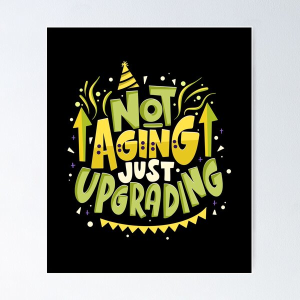 "Not Aging Just Upgrading - Birthday Quotes" Poster by anziehend ...