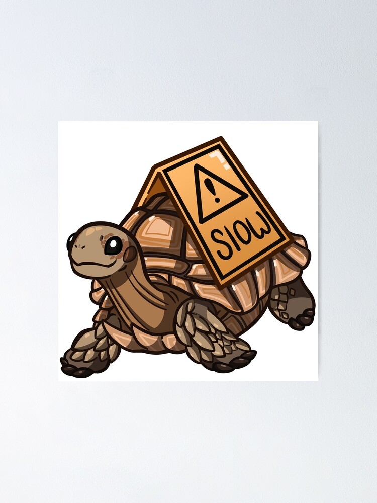 "Sulcata Slow Sign" Poster by Katiefrog217 | Redbubble