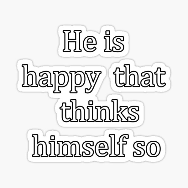"Happy is he who thinks he is happy" Sticker for Sale by Olga1667 ...