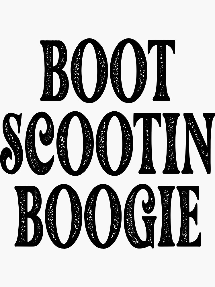 "Boot scootin boogie " Sticker for Sale by NoureddineAb | Redbubble