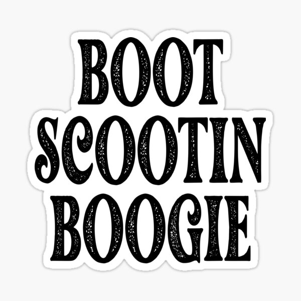 "Boot scootin boogie " Sticker for Sale by NoureddineAb | Redbubble