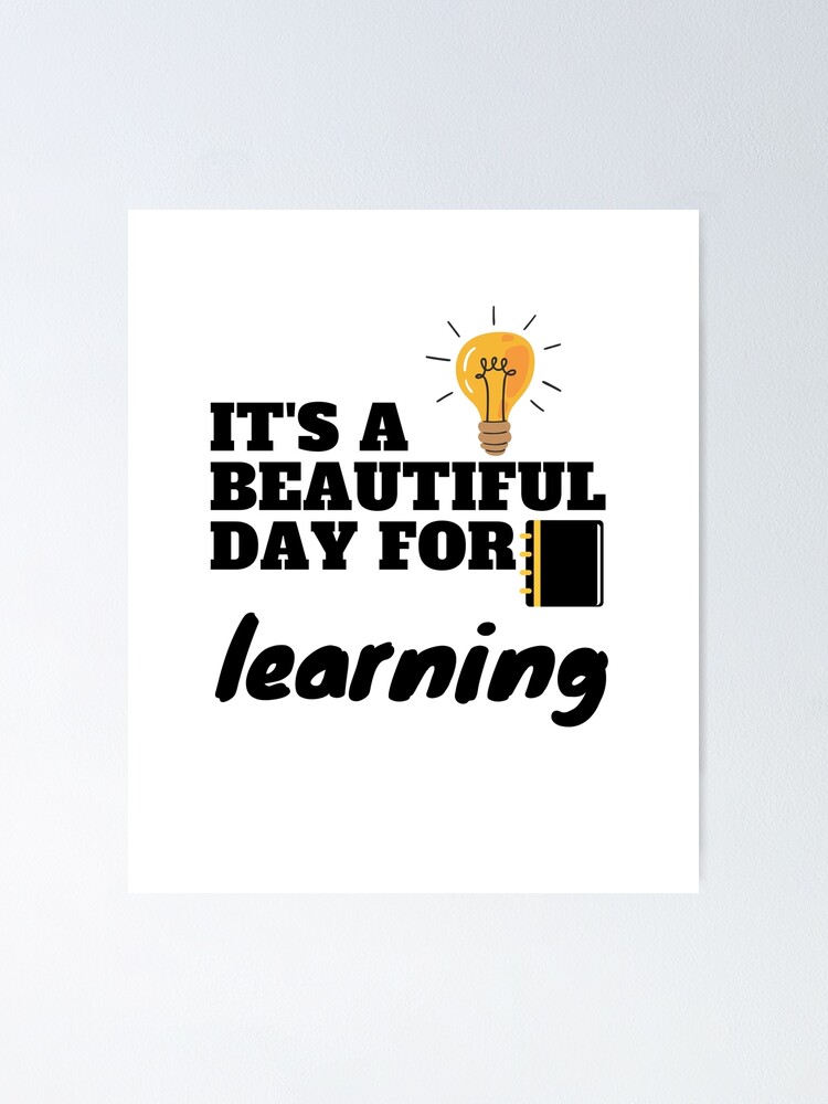 "it's a beautiful day for learning" Poster by Shopymed | Redbubble