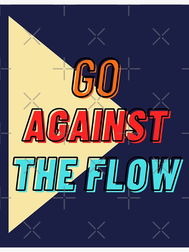 "Go against the flow statement" Poster for Sale by IrinchiDE | Redbubble