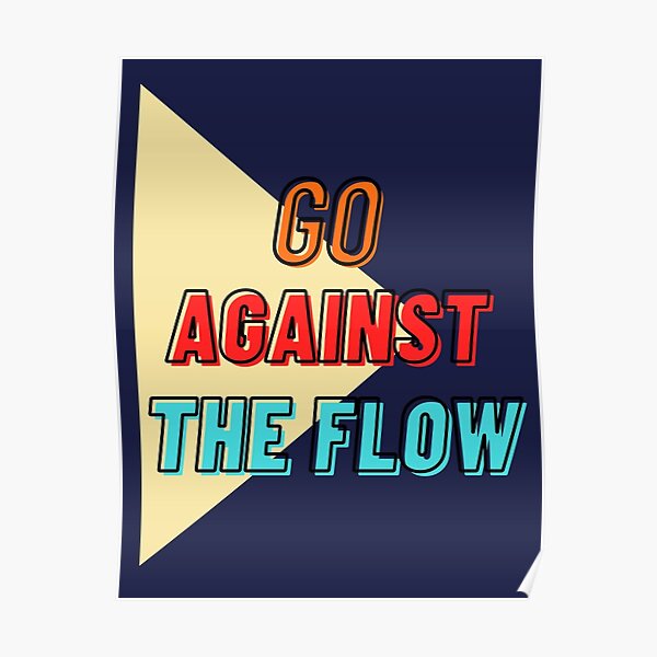 "Go against the flow statement" Poster for Sale by IrinchiDE | Redbubble