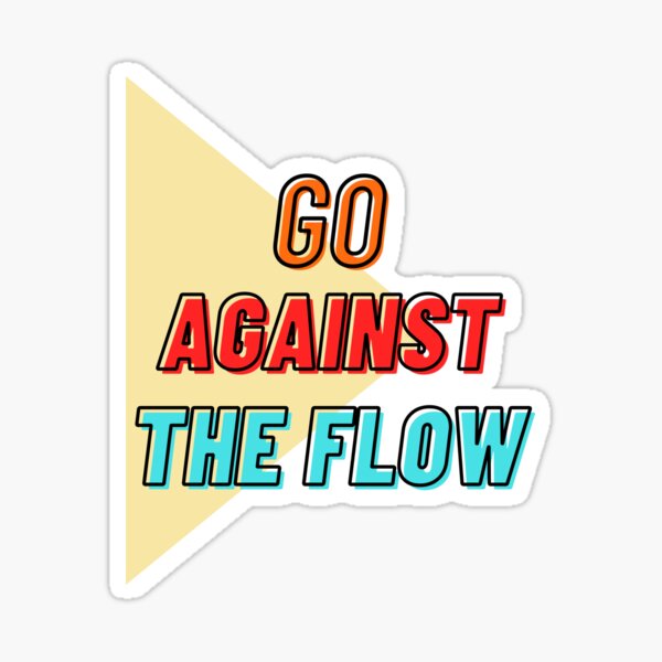 "Go against the flow statement" Sticker for Sale by IrinchiDE | Redbubble