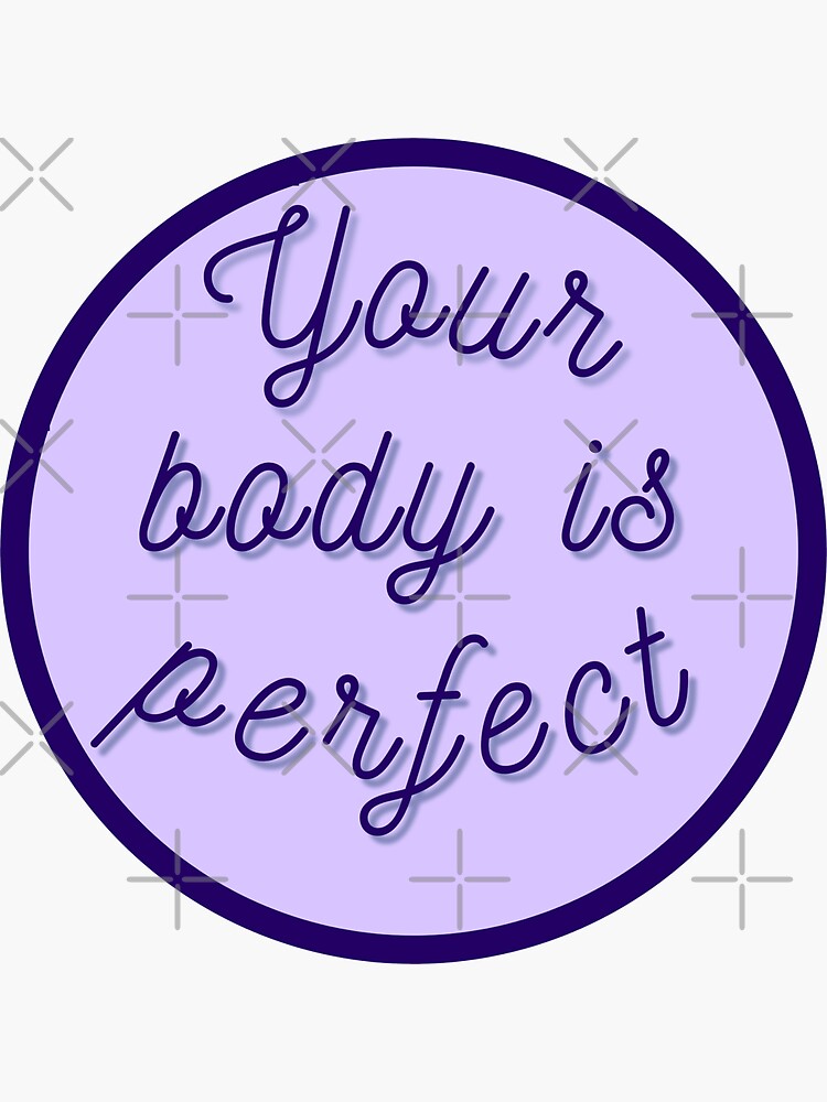 "Your body is perfect" Sticker for Sale by kjwenzel11 | Redbubble