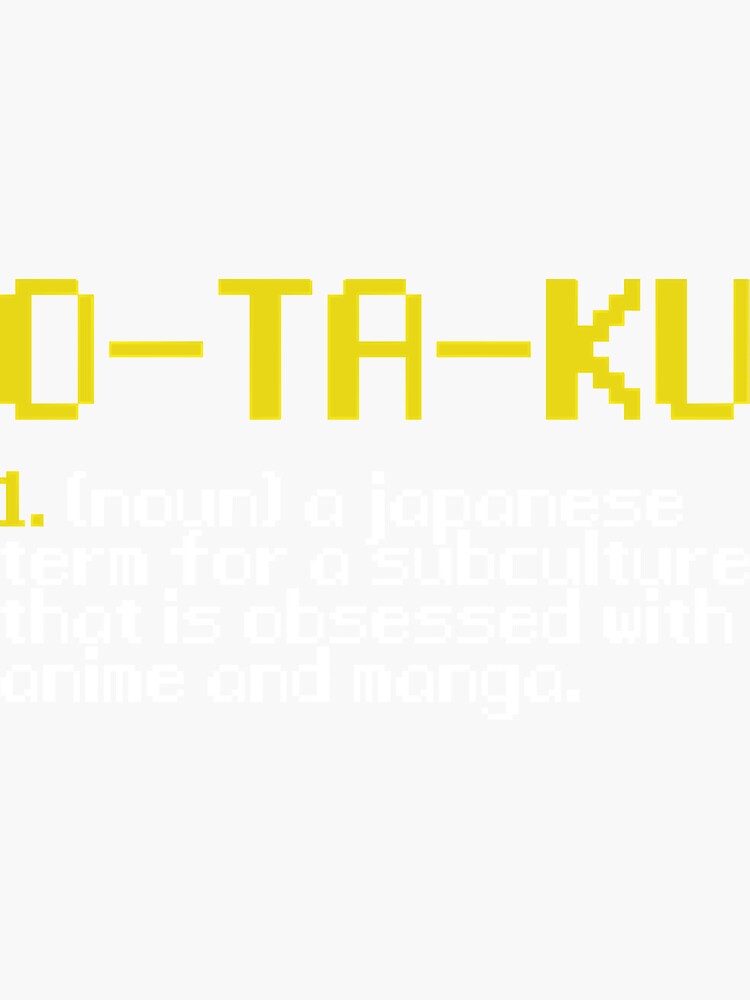 "O-ta-ku Otaku Otaku Definition Word Definition Manga Anime Obsession ...