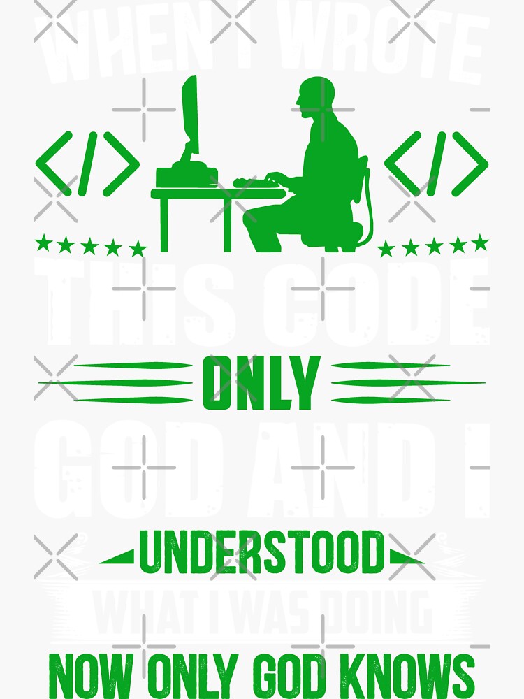 "When I Wrote This Code Only God and I Understood What It Did Now Only ...