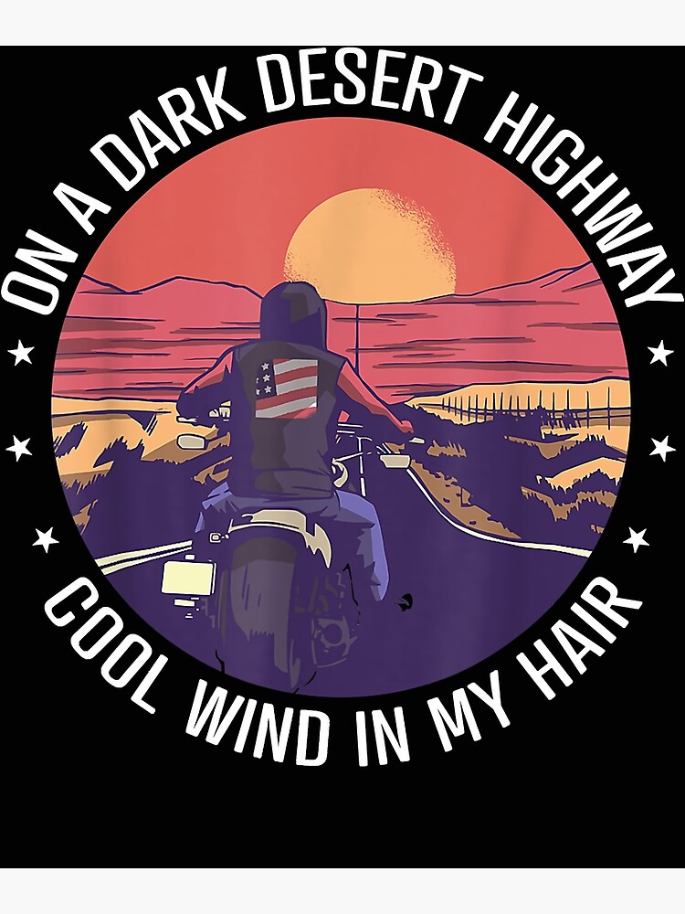 "On A Dark Desert Highway Cool Wind In My Hair - Biker" Poster for Sale ...