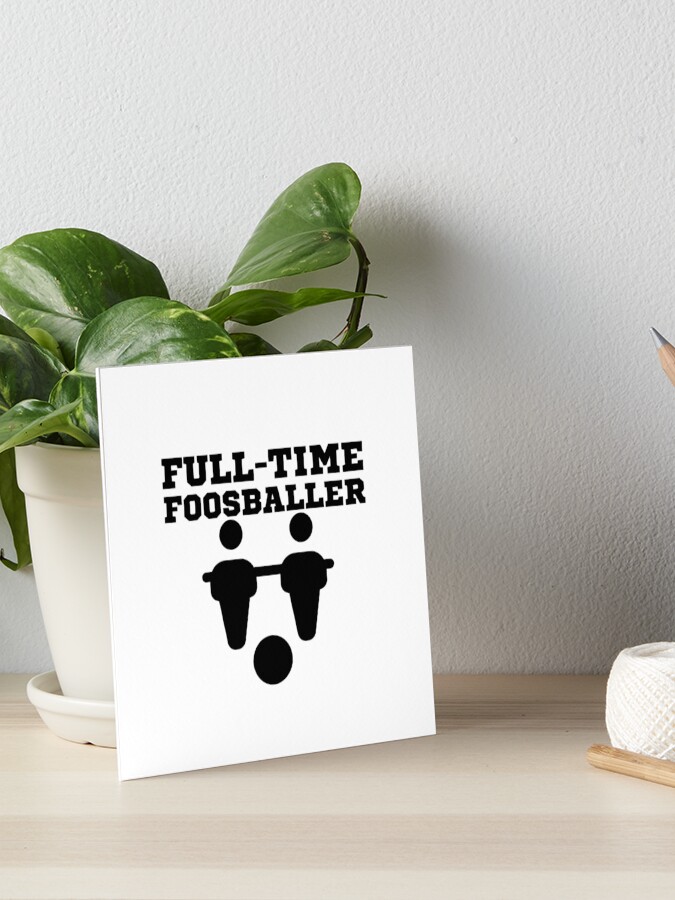 Full time Foosballer Foosball Art Board Print for Sale by ijdesigns Redbubble