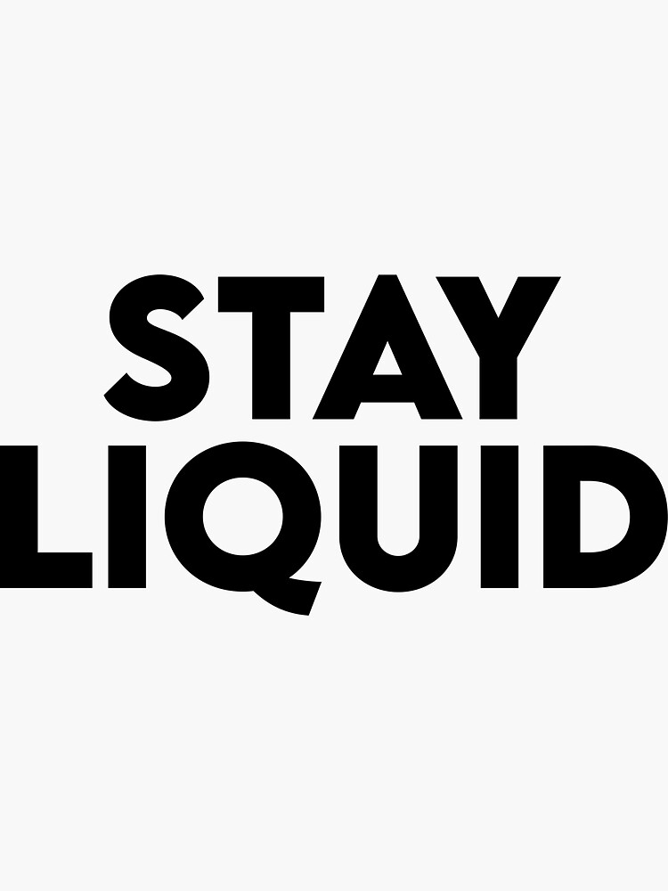 "Stay Liquid" Sticker for Sale by Lauren1307 | Redbubble