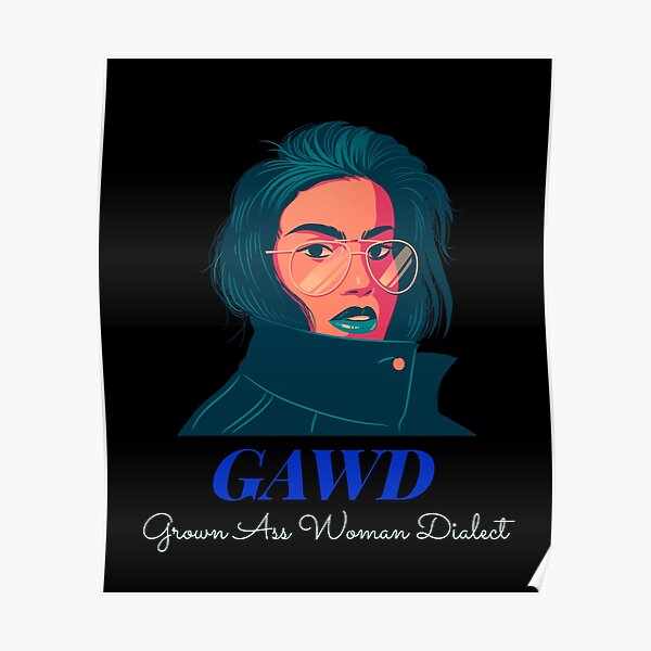 "GAWD Grown Ass Woman Dialect" Poster by GAWD21 | Redbubble