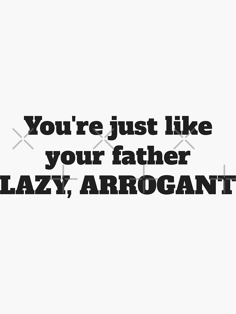 "Just Like Your Father." Sticker for Sale by inkset | Redbubble