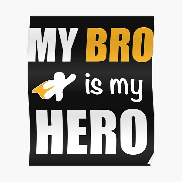 "My bro is my hero, my brother is my hero" Poster for Sale by Alooatta ...