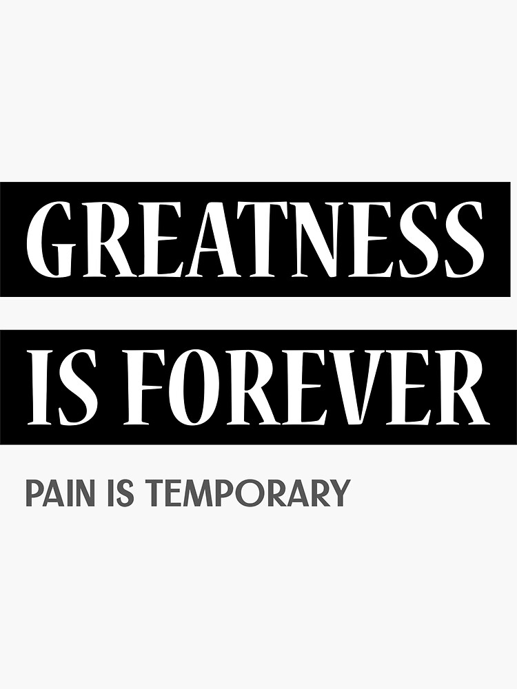 "Greatness is forever pain is temporary" Sticker for Sale by DavidM00 ...