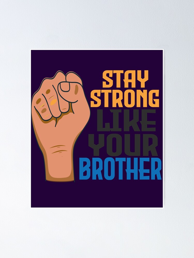 "stay strong like your brother the brother trust" Poster by ...