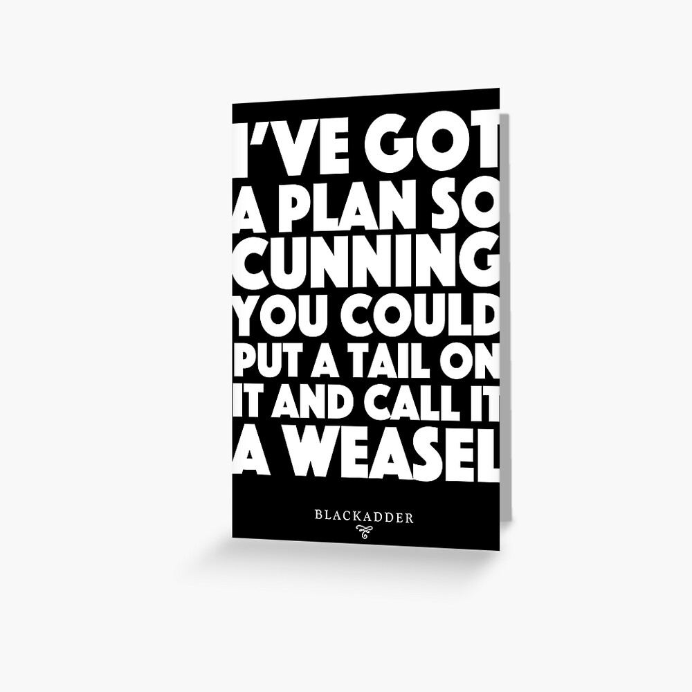 "Blackadder quote - I've got a plan so cunning you could put a tail on ...