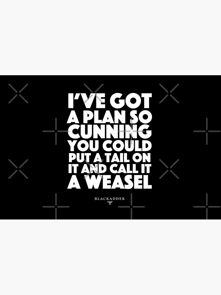 "Blackadder quote - I've got a plan so cunning you could put a tail on ...