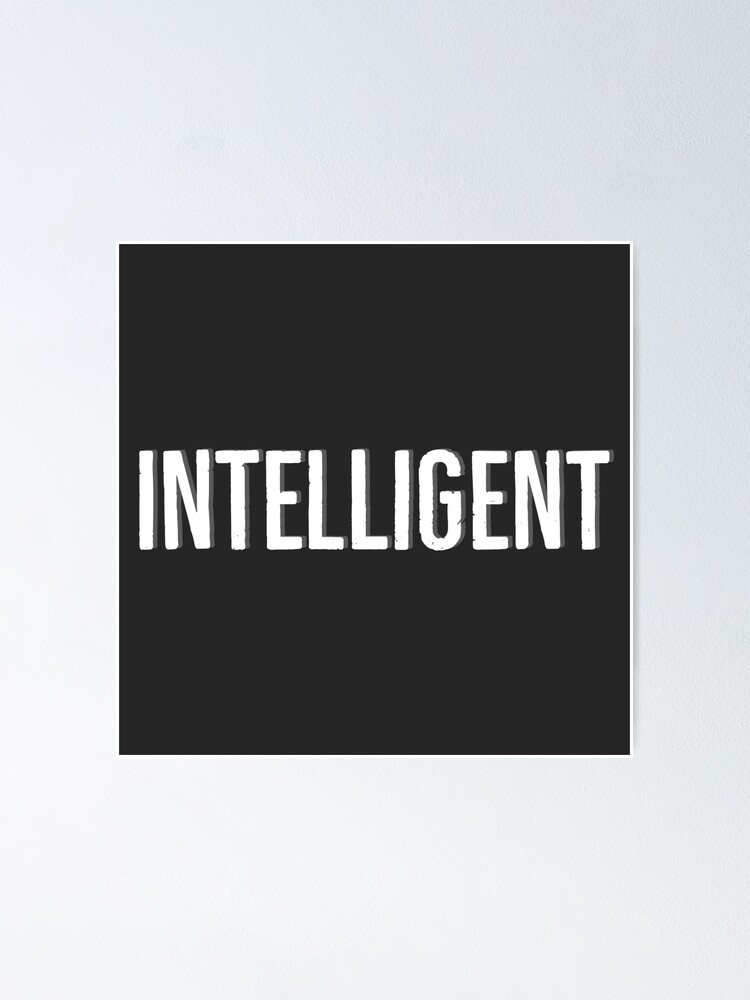 "Intelligent" Poster by Rayner21 | Redbubble