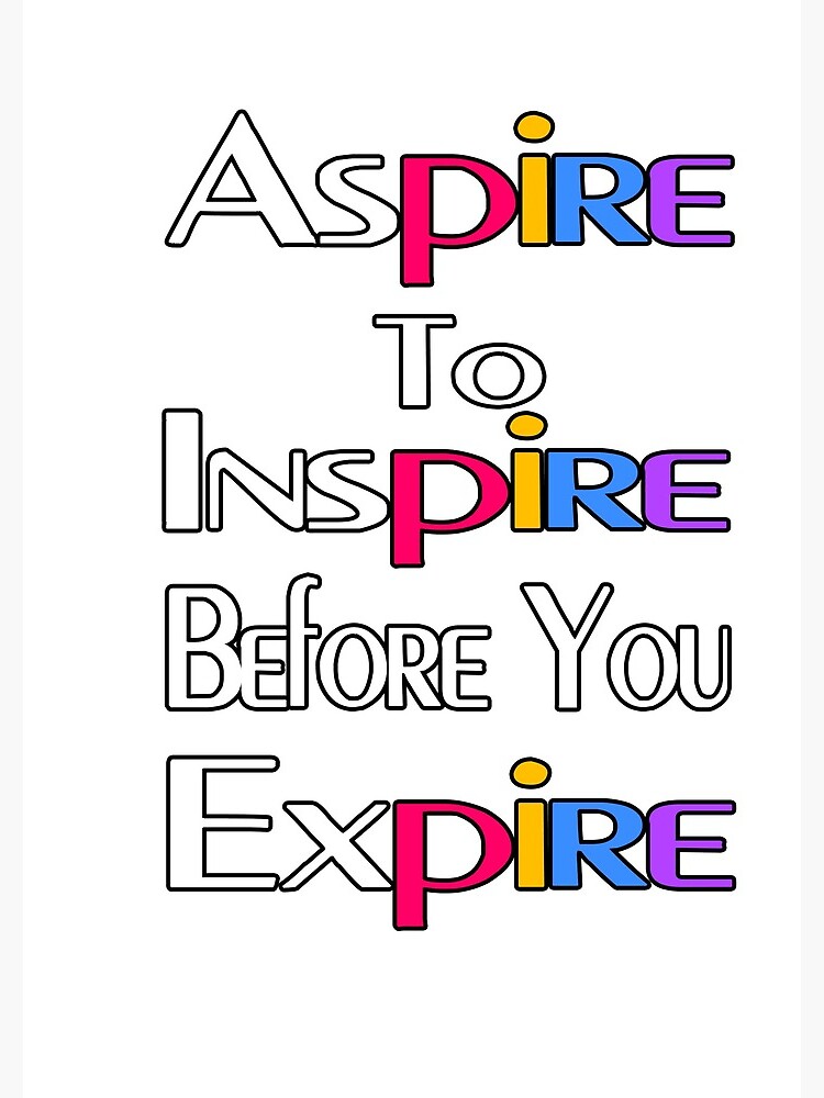"Aspire to Inspire Before You Expire - Inspiring Motivational Quotes ...
