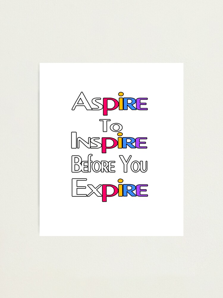 "Aspire to Inspire Before You Expire - Inspiring Motivational Quotes ...