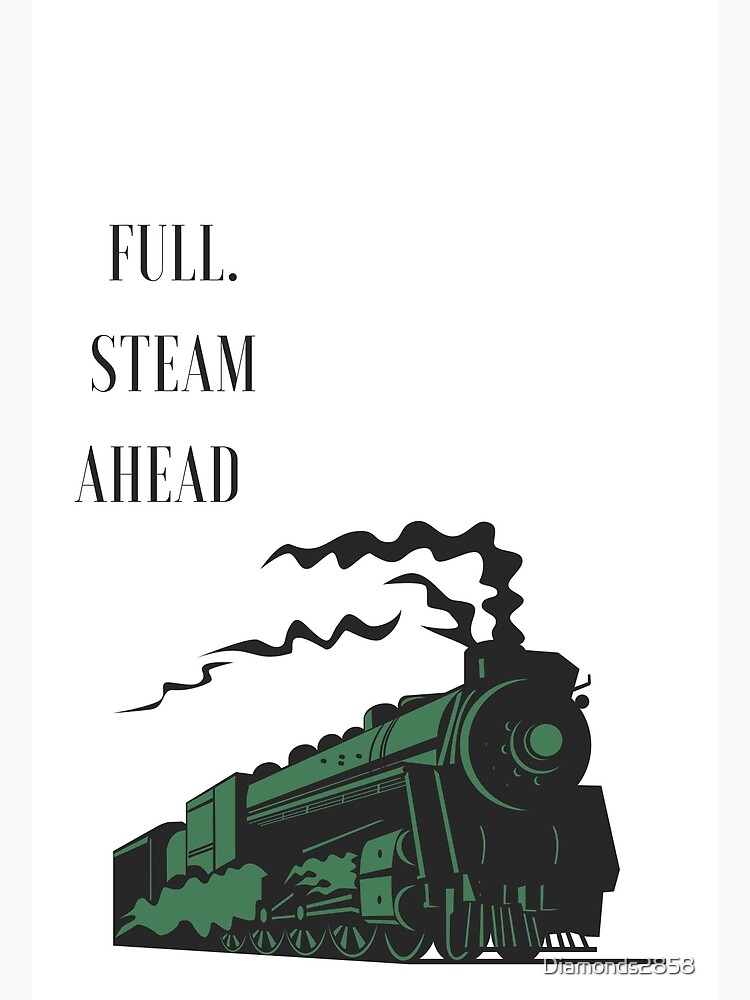 "Steam Train. full steam ahead" Poster by Diamonds2858 | Redbubble