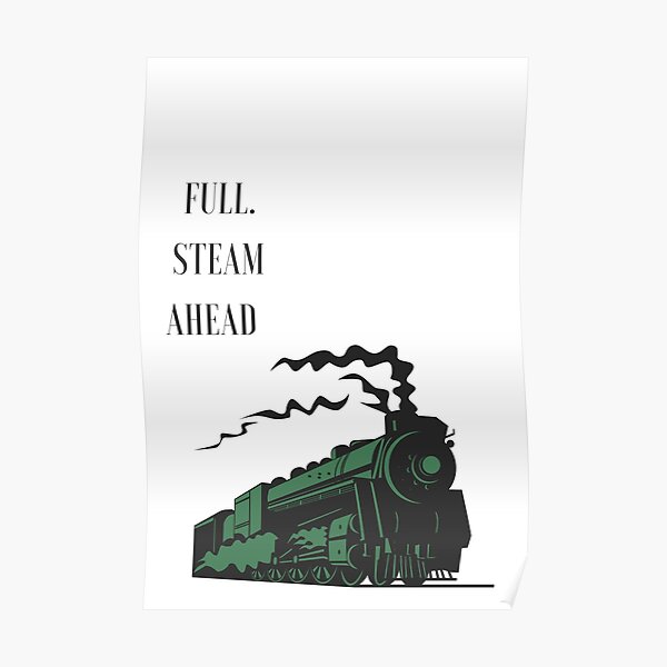 "Steam Train. full steam ahead" Poster by Diamonds2858 | Redbubble