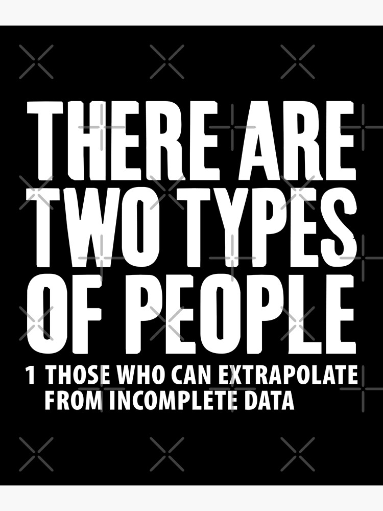 There Are Two Types Of People Those Who Can Extrapolate From