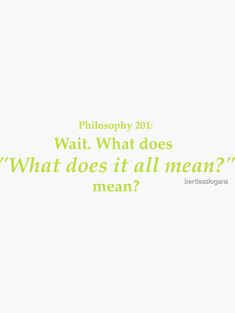 "What Does It All Mean?" Sticker for Sale by bertiesslogans | Redbubble