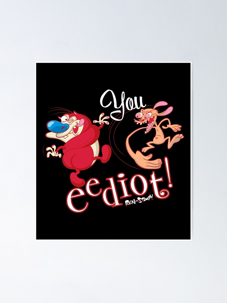 "Ren And Stimpy You Eediot" Poster for Sale by risigambiana | Redbubble