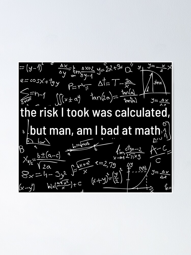"The Risk I Took Was Calculated" Poster by daybyj | Redbubble