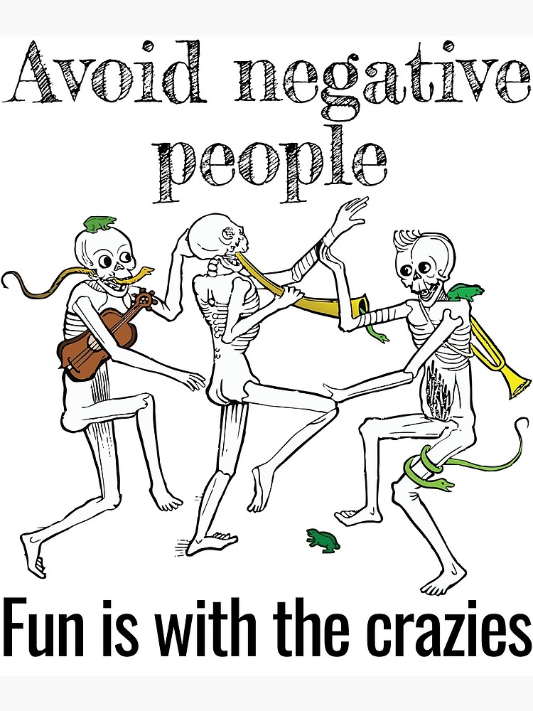 "Avoid negative people, fun is with the crazies" Poster by arkantus ...