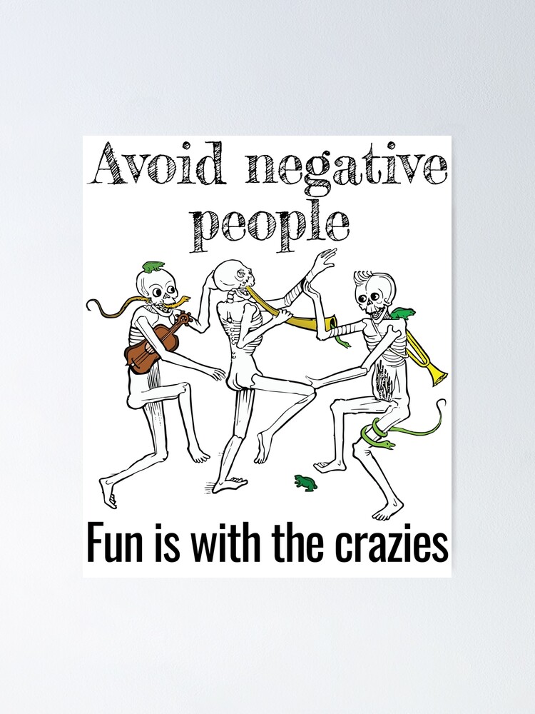 "Avoid negative people, fun is with the crazies" Poster by arkantus ...