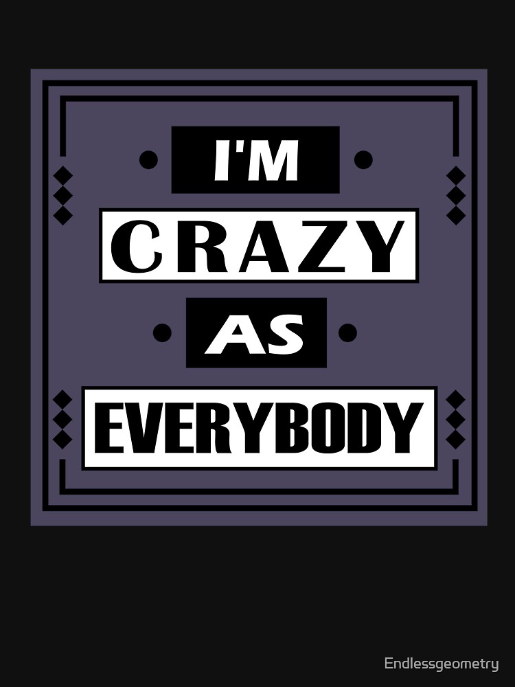 "Im crazy as everybody tshirt , im crazy tshirt , everybody is crazy" T ...