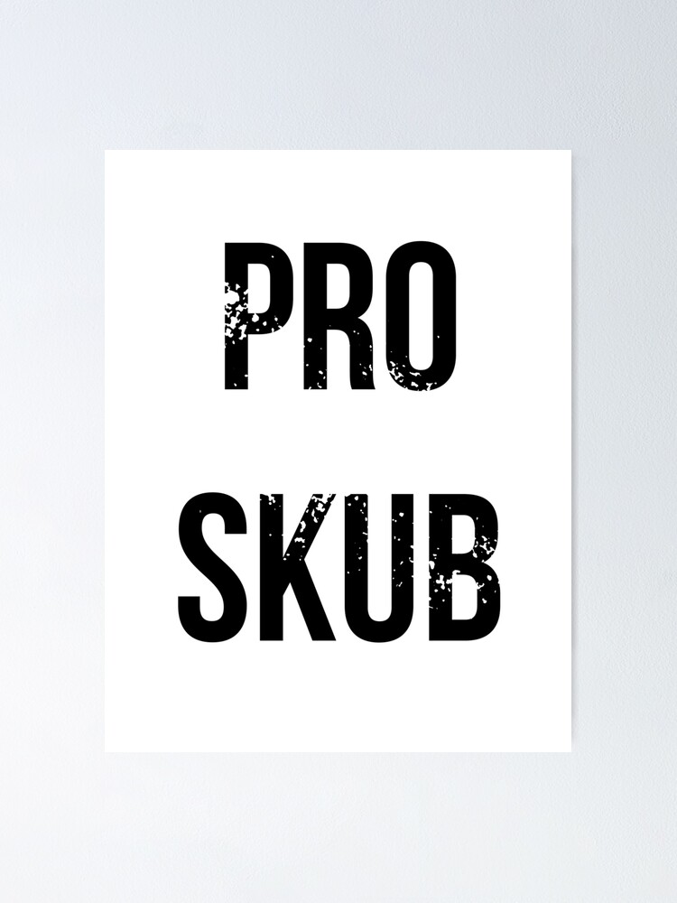 "PRO SKUB" Poster by TheMac | Redbubble