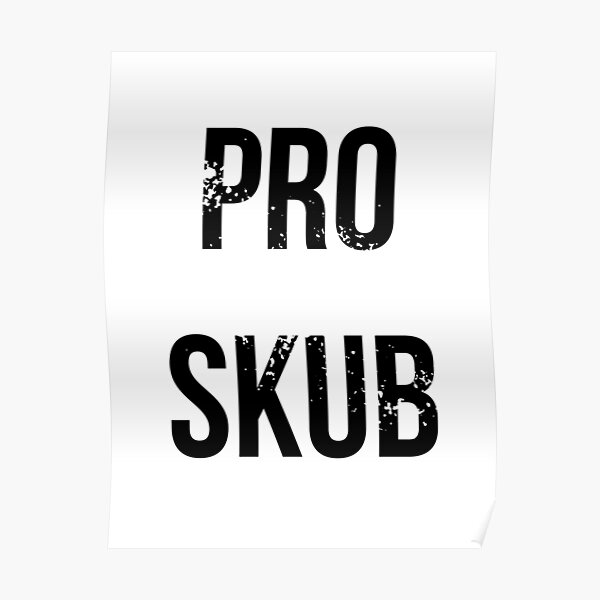 "PRO SKUB" Poster by TheMac | Redbubble